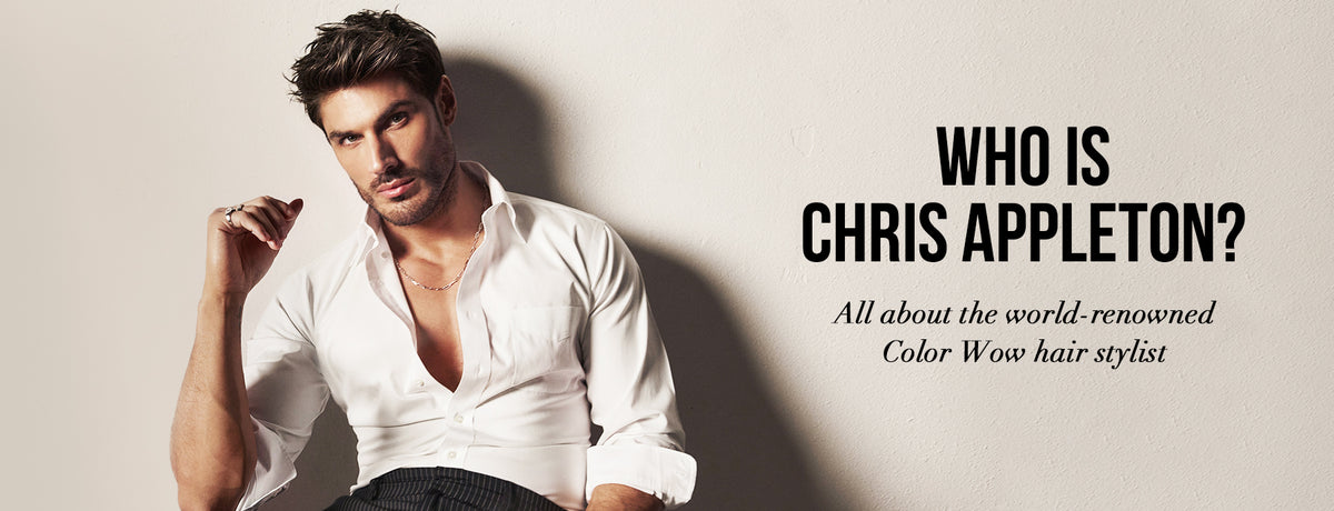 Who Is Chris Appleton? | All About The Hair Stylist – Color Wow