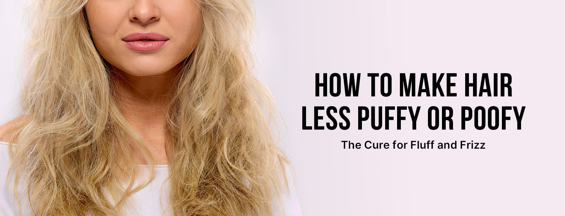 How to Make Hair Less Puffy or Poofy: Cure for Fluff & Frizz – Color Wow